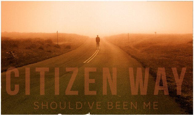 Citizen Way, "Should've Been Me" - Ganns Deen